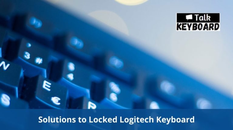 Logitech Keyboard Locked - Top 7 Easy Ways - talkkeyboard.com