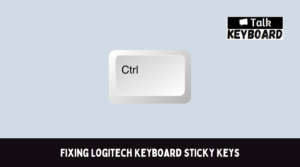Step by Step Fixing Logitech Keyboard Keys Sticking - talkkeyboard.com