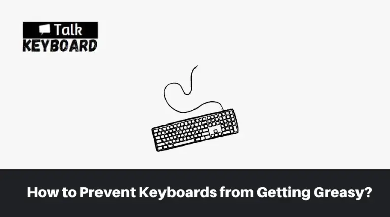How To Clean Greasy Keyboard Laptop [Step -By Step Guide]