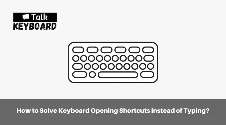 Keyboard Opening Shortcuts instead of Typing – How to Solve - talkkeyboard.com